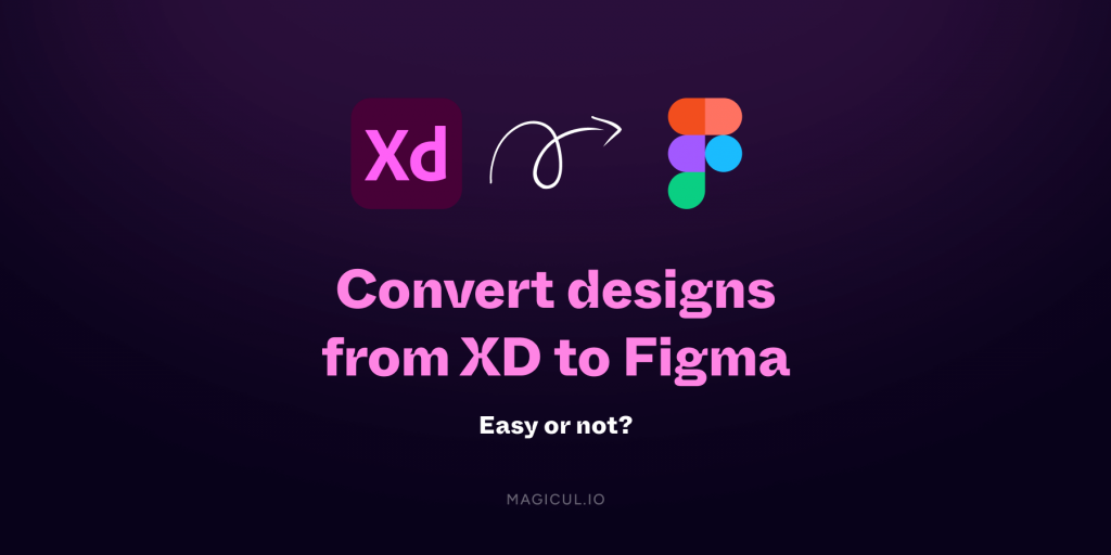 Convert designs from XD to Figma — Easy or not? - Magicul Blog