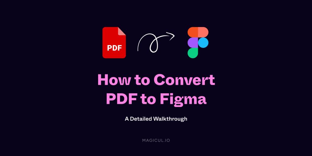 How to Convert PDF to Figma: A Detailed Walkthrough - Magicul Blog